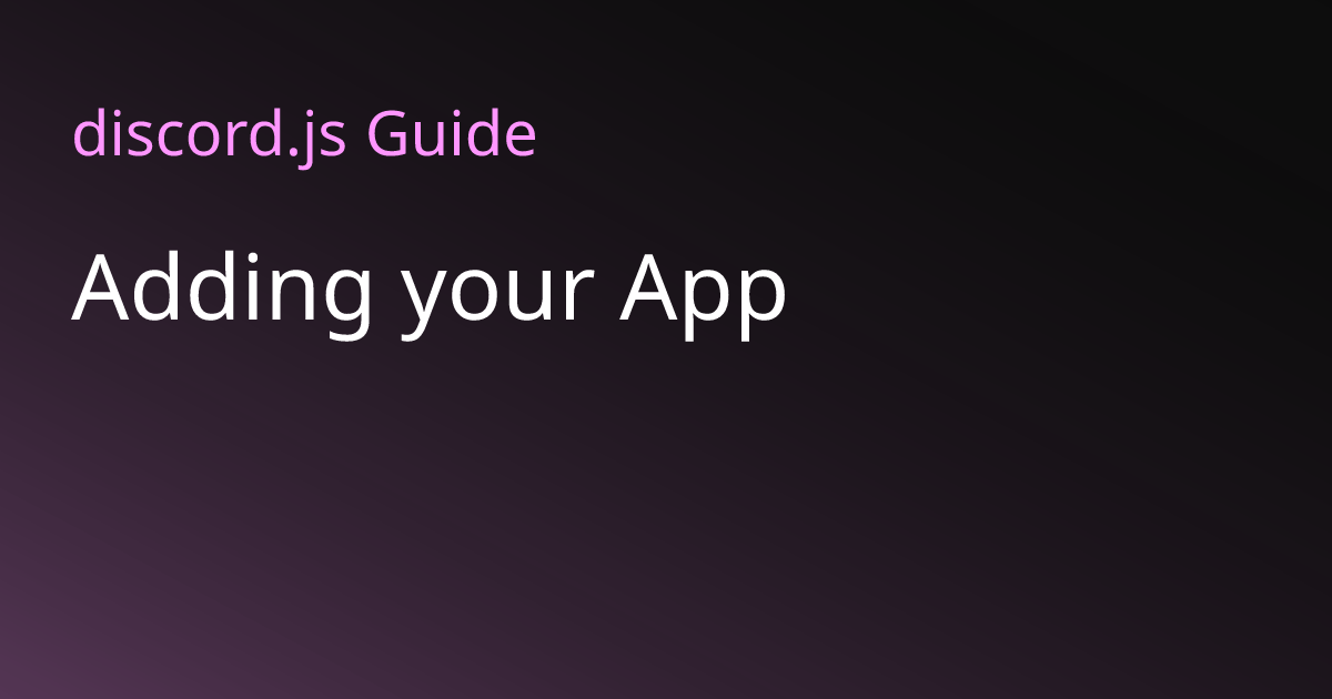 Adding your App | discord.js Adding your App | discord.js